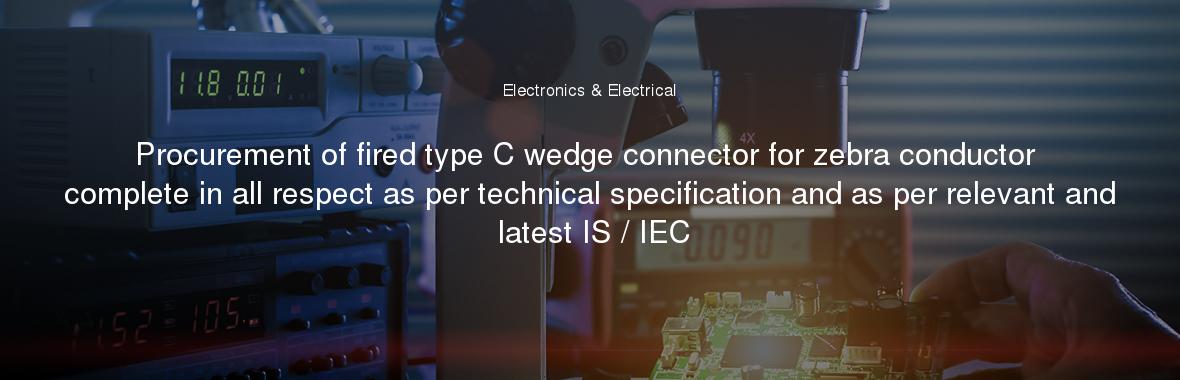 Procurement of fired type C wedge connector for zebra conductor ...