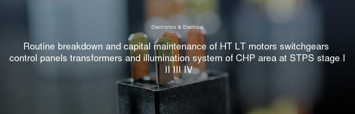 Routine breakdown and capital maintenance of HT LT motors switchgears ...