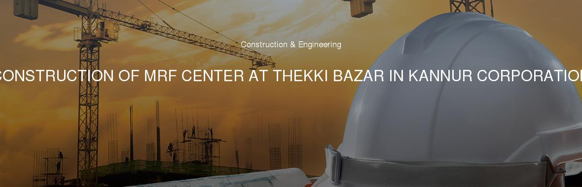 CONSTRUCTION OF MRF CENTER AT THEKKI BAZAR IN KANNUR CORPORATION