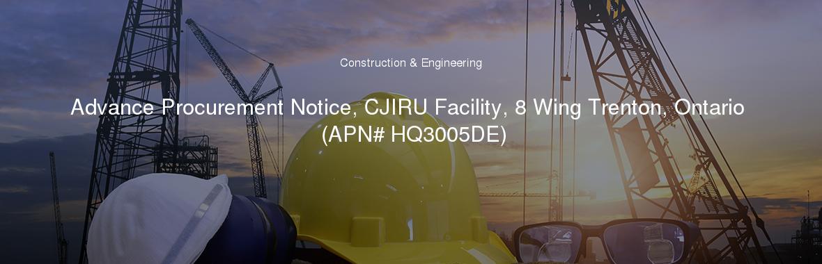 Advance Procurement Notice, CJIRU Facility, 8 Wing Trenton, Ontario ...