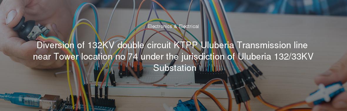 Diversion of 132KV double circuit KTPP Uluberia Transmission line near ...