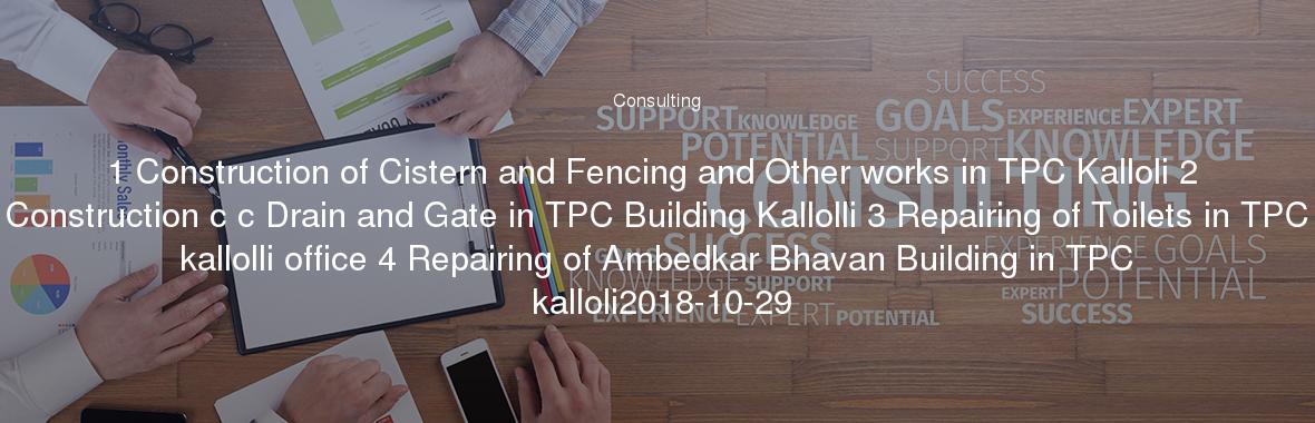 1 Construction of Cistern and Fencing and Other works in TPC Kalloli 2 ...