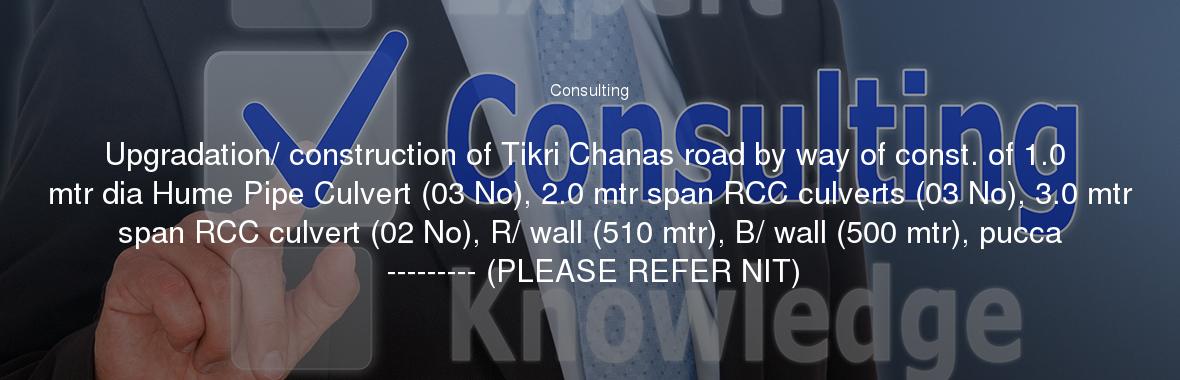 Upgradation/ construction of Tikri Chanas road by way of const. of 1.0 ...