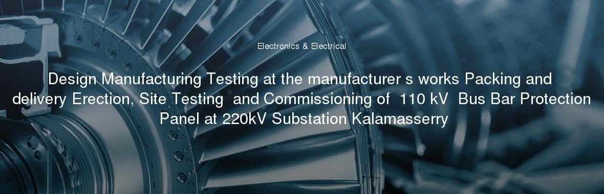 Design Manufacturing Testing at the manufacturer s works Packing and ...