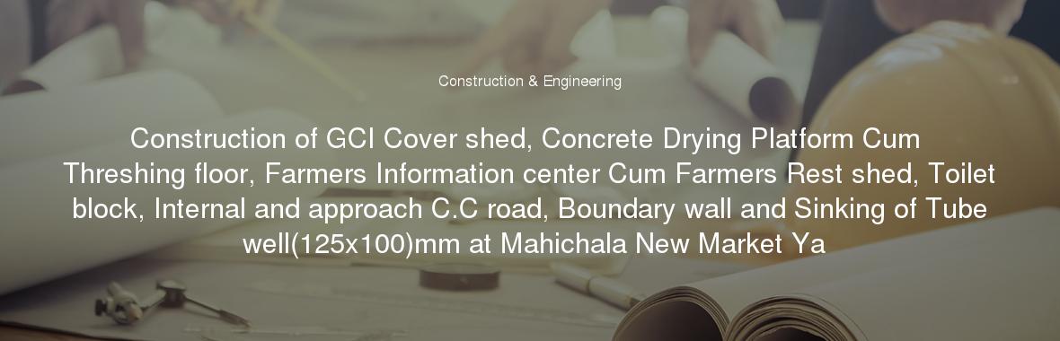 Construction of GCI Cover shed, Concrete Drying Platform Cum Threshing ...